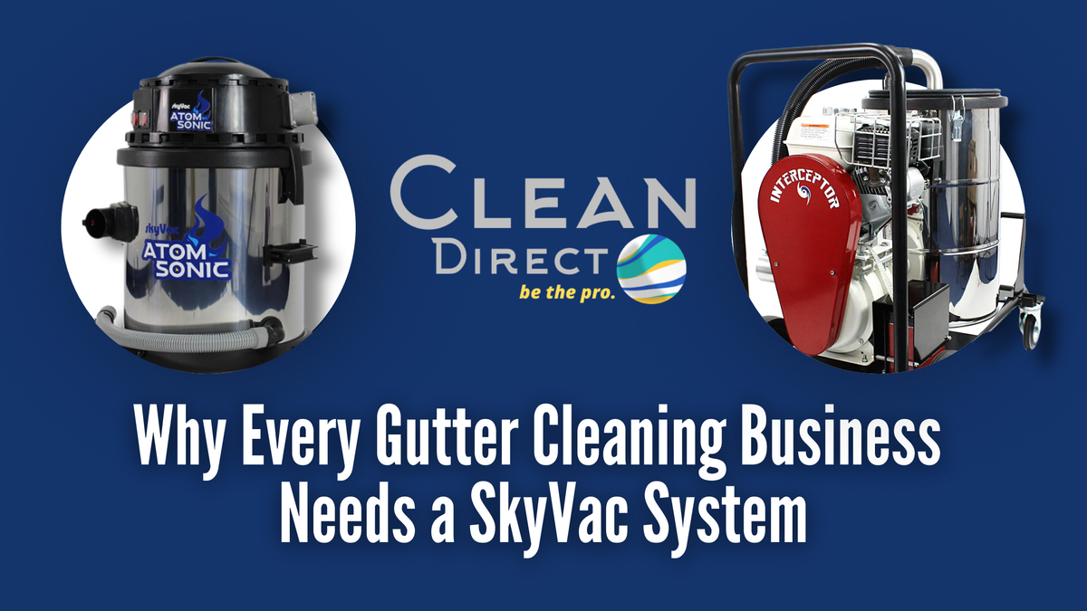 Why Every Gutter Cleaning Business Needs a SkyVac System – Clean Direct Inc.