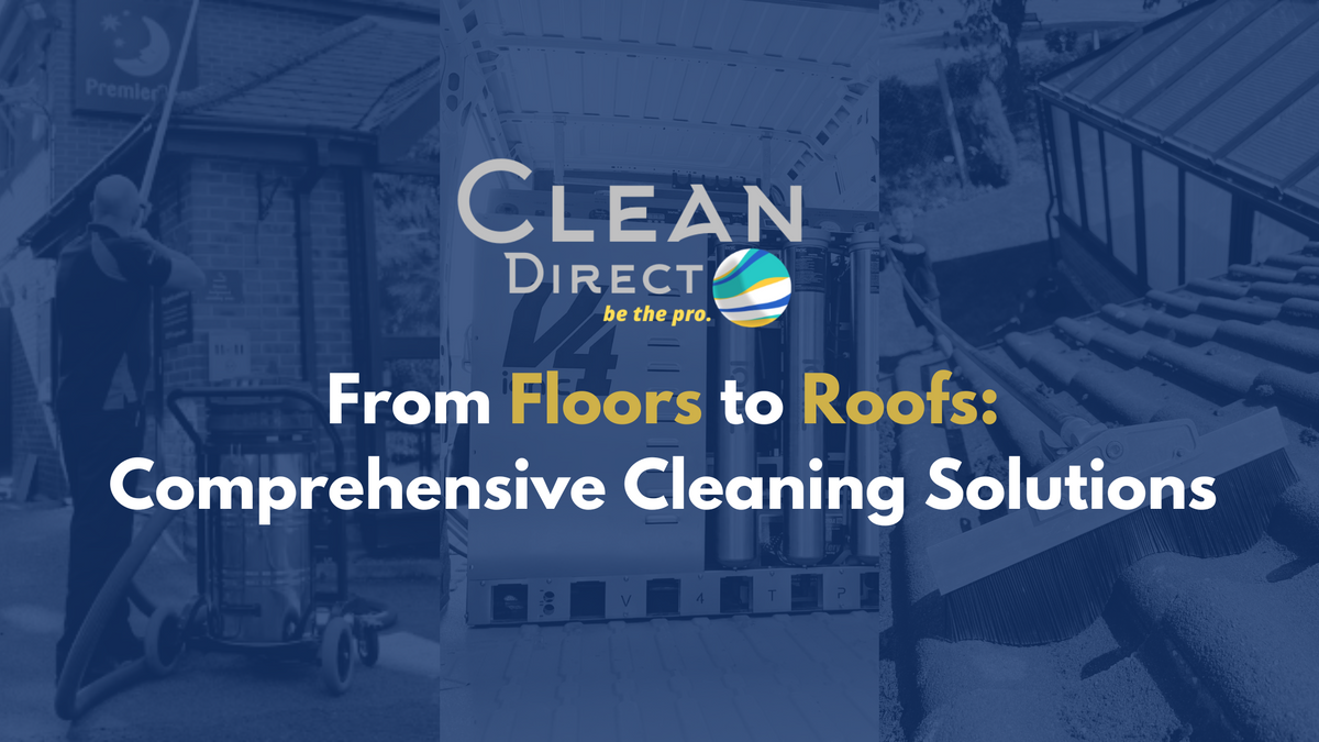From Floors to Roofs: Comprehensive Cleaning Solutions – Clean Direct Inc.