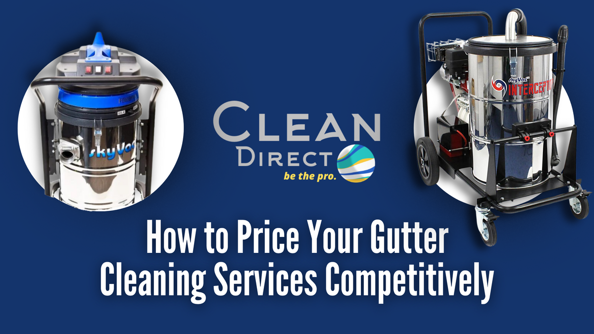 How to Price Gutter Cleaning Services Competitively – Clean Direct Inc.